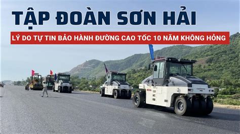 Lý do Tập đoàn Sơn Hải tự tin bảo hành đường cao tốc 10 năm không hỏng