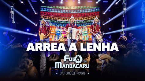 ARREA A LENHA Fulô de Mandacaru DVD Forró Eletrizante YouTube