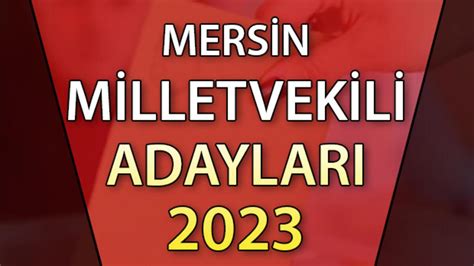MERSİN MİLLETVEKİLİ ADAYLARI 2023 Mersin AK Parti CHP MHP İYİ