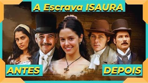 Antes E Depois Elenco Da Novela A Escrava Isaura 2004 2021 Idade