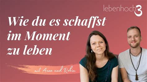 Warum es so wichtig ist im gegenwärtigen Moment zu leben und wie du es