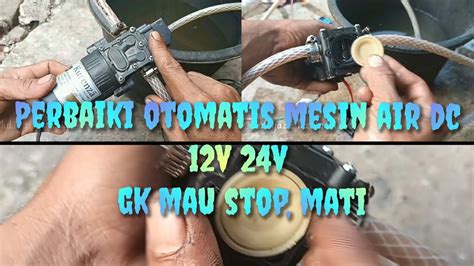 Cara Perbaiki Otomatis Mesin Air DC 12v 24v Pompa Dc Gak Bisa Stop Atau
