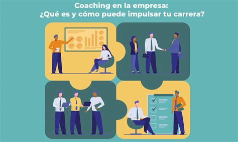 Coaching en la empresa Qué es y cómo puede impulsar tu carrera