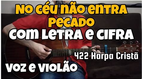 NO CÉU NÃO ENTRA PECADO 422 Harpa Cristã Cifra e Letra Voz e