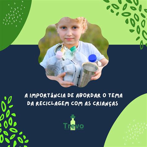 A importância de abordar o tema da reciclagem as crianças Trevo