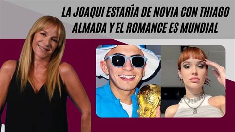 La Joaqui estaría de novia con Thiago Almada y el romance mundial