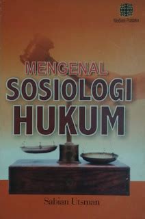 RESENSI BUKU MENGENAL SOSIOLOGI HUKUM Dr Drs SABIAN UTSMAN S H M Si