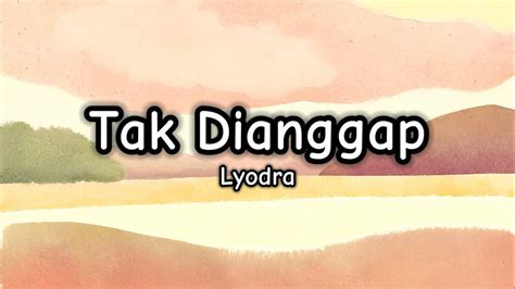 Tak Dianggap Lyodra Lirik Lyrics YouTube