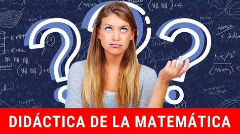DIDÁCTICA DE LAS MATEMÁTICAS O CIENCIAS EXACTAS YouTube