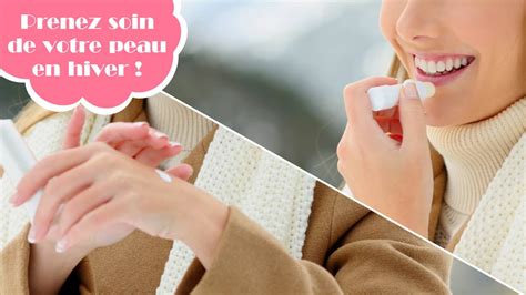 Comment prendre soin de la peau en hiver 12 conseils beauté