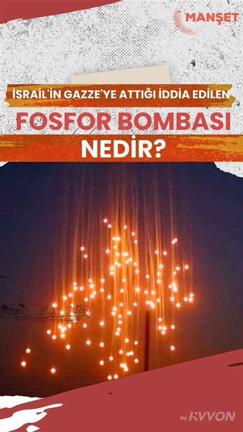 İsrail in Gazze ye attığı iddia edilen fosfor bombası nedir