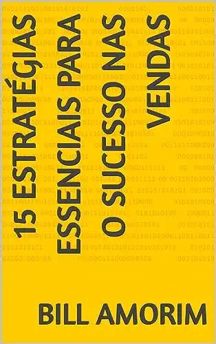15 Estratégias Essenciais para o Sucesso nas Vendas Bill Amorim PDF