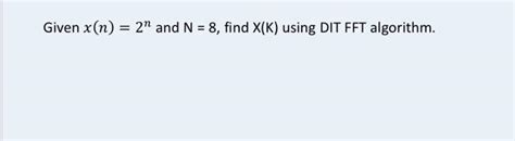 solved given x n 2 and n 8 find x k using dit fft