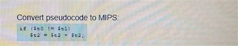 solved convert pseudocode to mips ≠0 ξt1