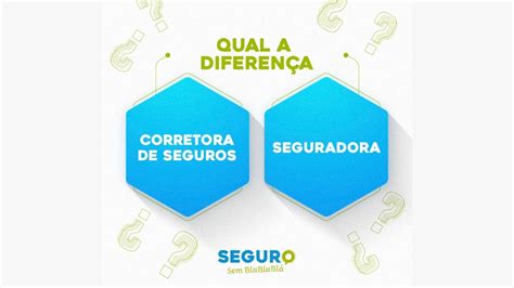 Qual a Diferença entre Corretora de Seguros e Seguradora