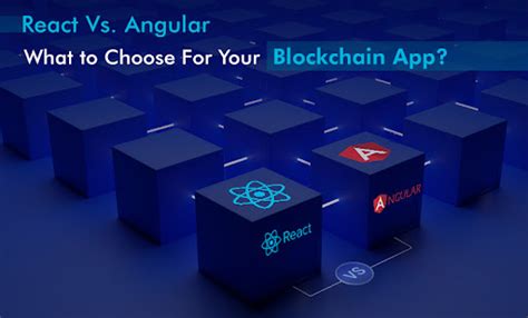 angular vs react what to choose for your blockchain app