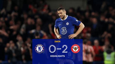Highlights Chelsea 0 2 Brentford Video Official Site Chelsea