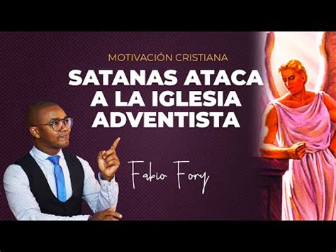 SATANÁS ATACA LA IGLESIA ADVENTISTA Motivación Cristiana YouTube