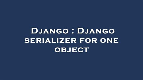 Django Django Serializer For One Object YouTube