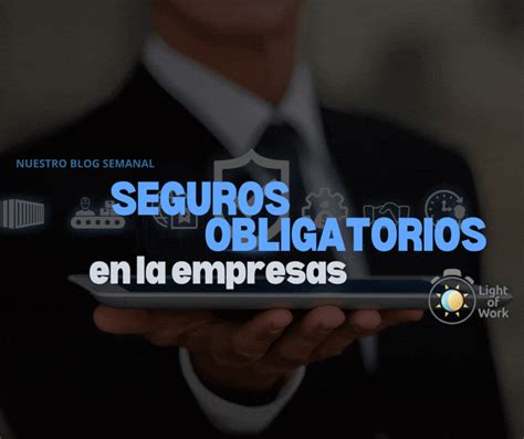 Cuáles son los seguros obligatorios para las empresas Light of Work