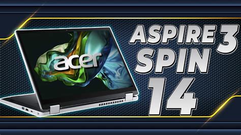Acer Aspire 3 Spin 14 2024 The Best Budget 2 IN 1 Laptop With Great