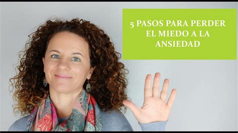 5 PASOS PARA PERDER EL MIEDO A LA ANSIEDAD YouTube
