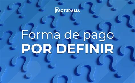 Cómo funciona la Forma de Pago Por definir
