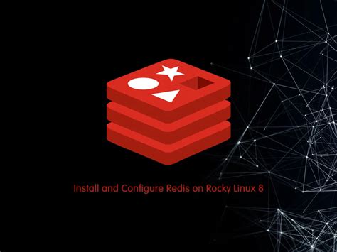 Install And Configure Redis On Rocky Linux 8 Full Guide