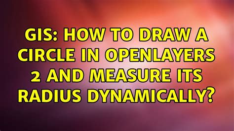 GIS How To Draw A Circle In OpenLayers 2 And Measure Its Radius