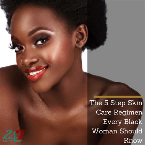The 5 Step Skin Care Regimen Every Black Woman Should Know 247 Live