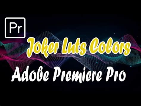 Joker Luts Colors Adobe Premiere Pro YouTube