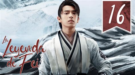 SUB ESPAÑOL Drama Legend of Fei La leyenda de Fei Episodio 16