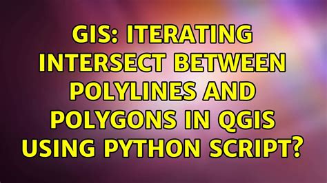 gis iterating intersect between polylines and polygons in qgis using python script math