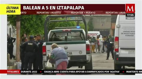 Balacera En Iztapalapa Deja Varios Heridos Y Un Muerto Hay Detenidos