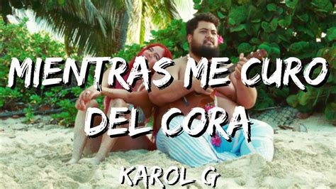 KAROL G Mientras Me Curo Del Cora Letra Lyrics Dame Tiempo Que No