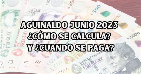 Aguinaldo Junio 2023 Cómo se calcula Y Cuando se paga Informacion