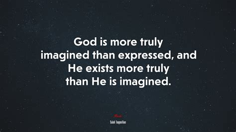 God Is More Truly Imagined Than Expressed And He Exists More Truly