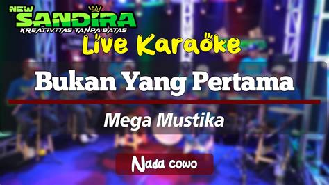 BUKAN YANG PERTAMA KARAOKE MEGA MUSTIKA NADA COWO NEW SANDIRA
