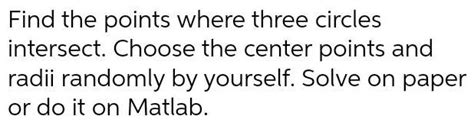[answered] find the points where three circles intersect choose the center points and radii