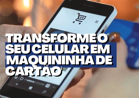 Novo Recurso Capaz De Transformar Seu Celular Em Maquininha De