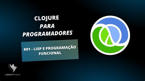 [curso de clojure] 01 lisp e programação funcional youtube