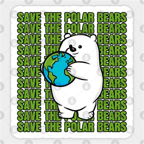 Save The Polar Bears Save Polar Bears Sticker TeePublic