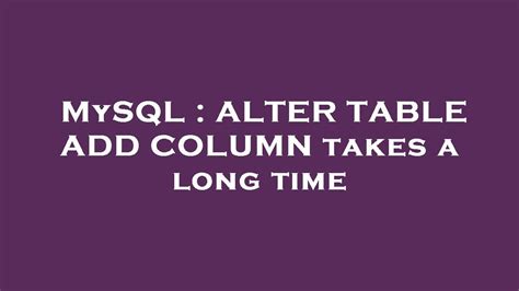 mysql alter table add column takes a long time youtube