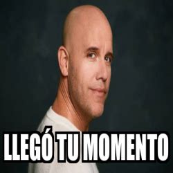 Meme Personalizado Lleg Tu Momento