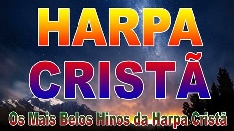 Hinos da Harpa Cristã Os Mais Belos Hinos da Harpa Cristã Louvores