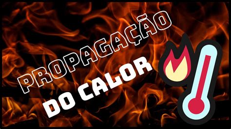 Formas de propagação do Calor Condução convecção e irradiação