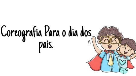 Coreografia Meu pai Razão da minha História MÚSICA PARA O DIA DOS PAIS