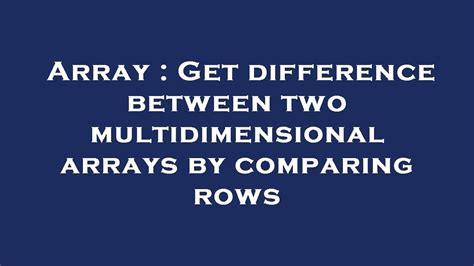 Array Get Difference Between Two Multidimensional Arrays By Comparing