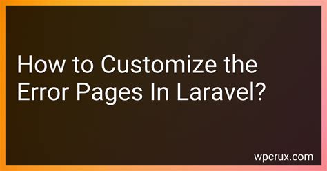 How To Customize The Error Pages In Laravel In 2024