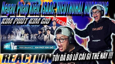 REACTION KIM PHÚT KIM GIỜ Negav Pháp Kiều ISAAC HIEUTHUHAI